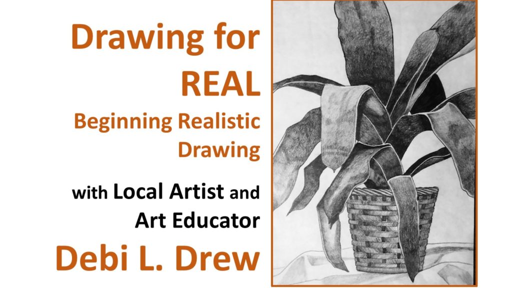 Drawing for REAL, Beginning Realistic Drawing w Debi Drew (4 session ...